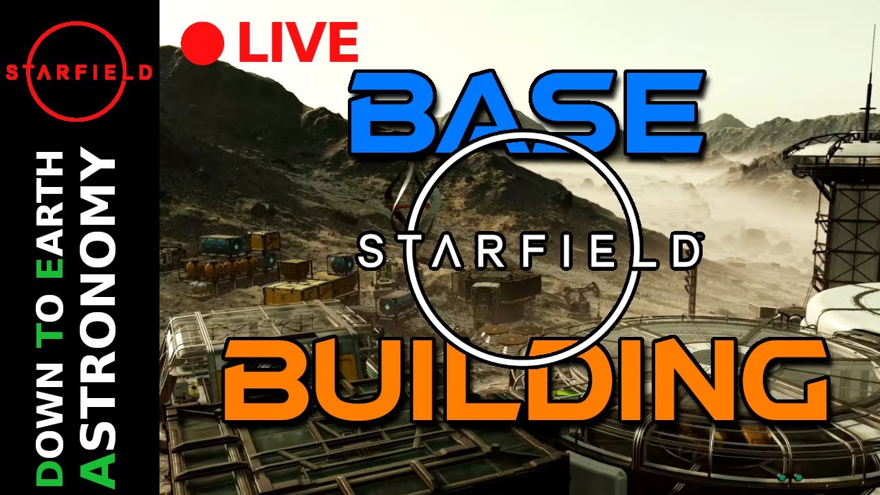 Base Building In StarField Live With Down To Earth Astronomy - YouTube