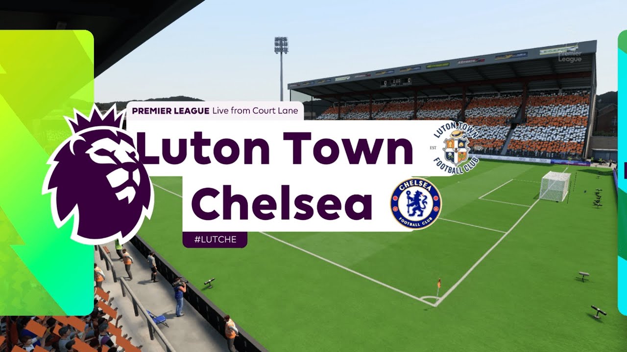 LUTON TOWN vs CHELSEA FC I PREMIER LEAGUE I 2023/2024 - YouTube