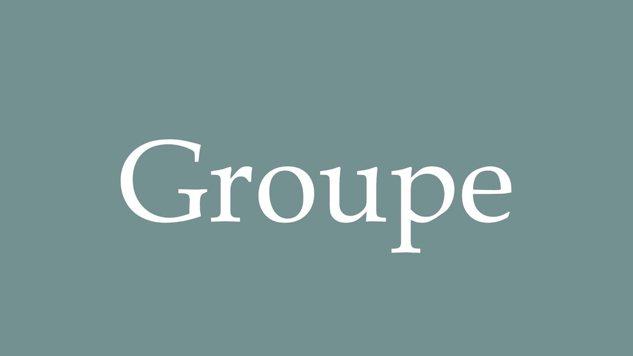 How to Pronounce ''Groupe'' Correctly in French - YouTube