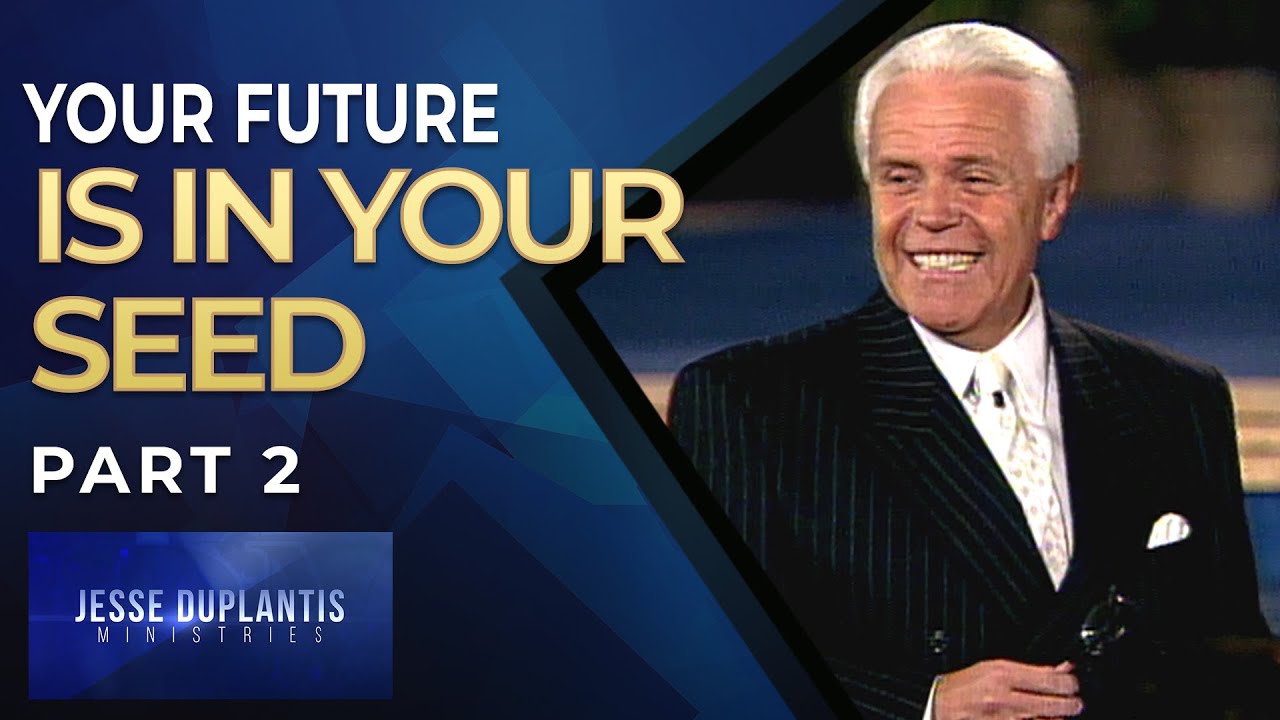 Your Future Is In Your Seed, Part 2 | Jesse Duplantis - YouTube
