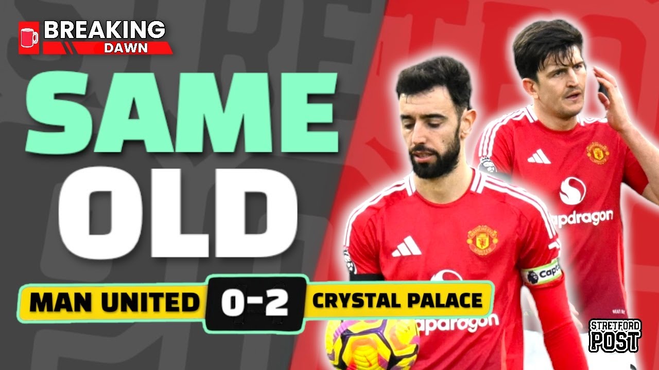 MAN UNITED 0-2 CRYSTAL PALACE | POOR United Falter AGAIN | TRANSFER ...