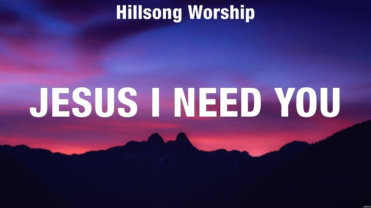 Hillsong Worship - Jesus I Need You (Lyrics) Casting Crowns, Chris ...