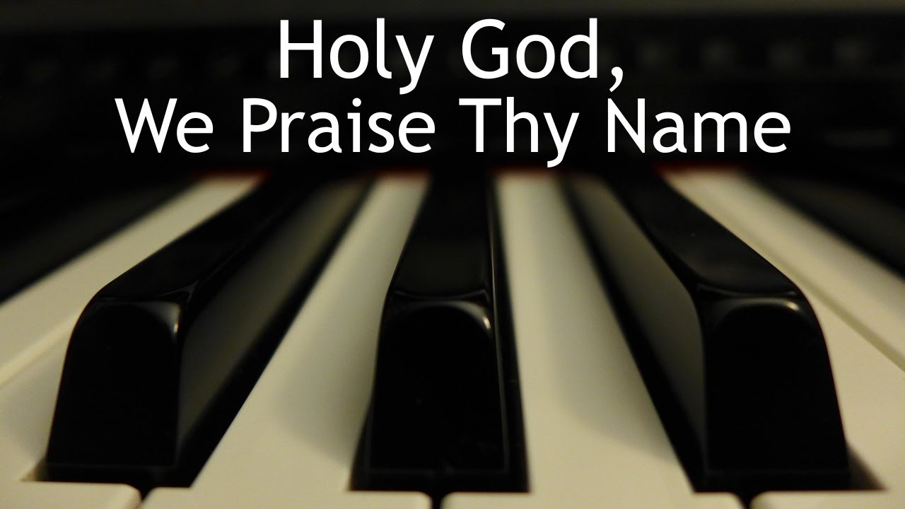 Holy God, We Praise Thy Name - piano instrumental hymn with lyrics ...