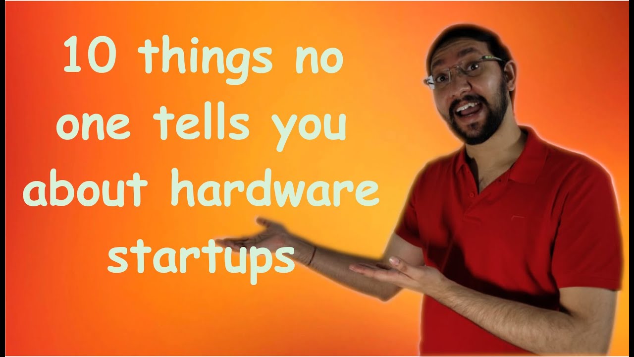 10 Simple Yet Important Things About Building a Hardware Startup - YouTube
