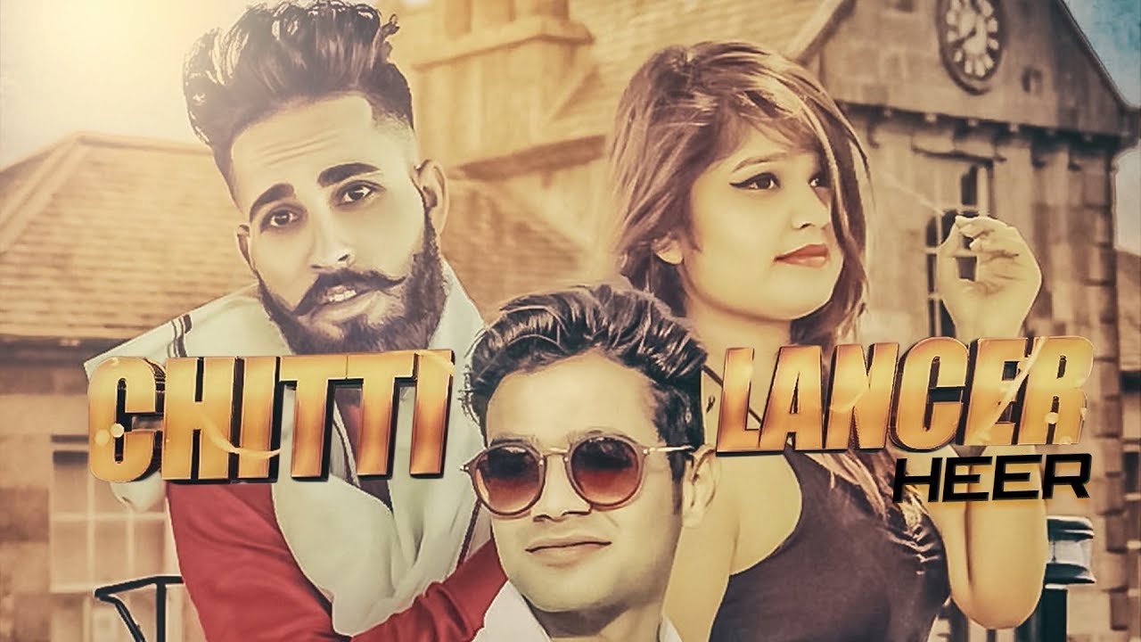 5911 || CHITTI LANCER || HEER || PUNJABI SONG 2018 || MAYA PRODUCTIONS ...