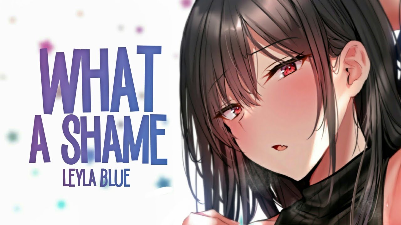 Nightcore - What A Shame // Leyla Blue (Lyrics) - YouTube