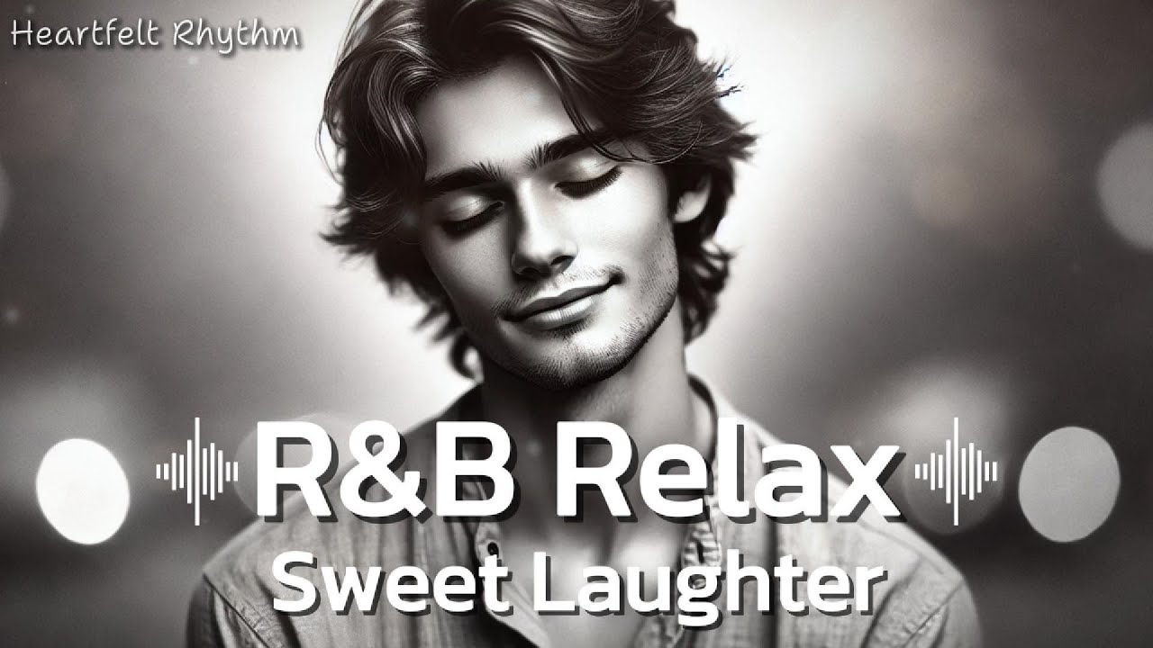 RNB Relax - Sweet Laughter | Heartfelt Rhythm | Chill & Smooth Vibes ...