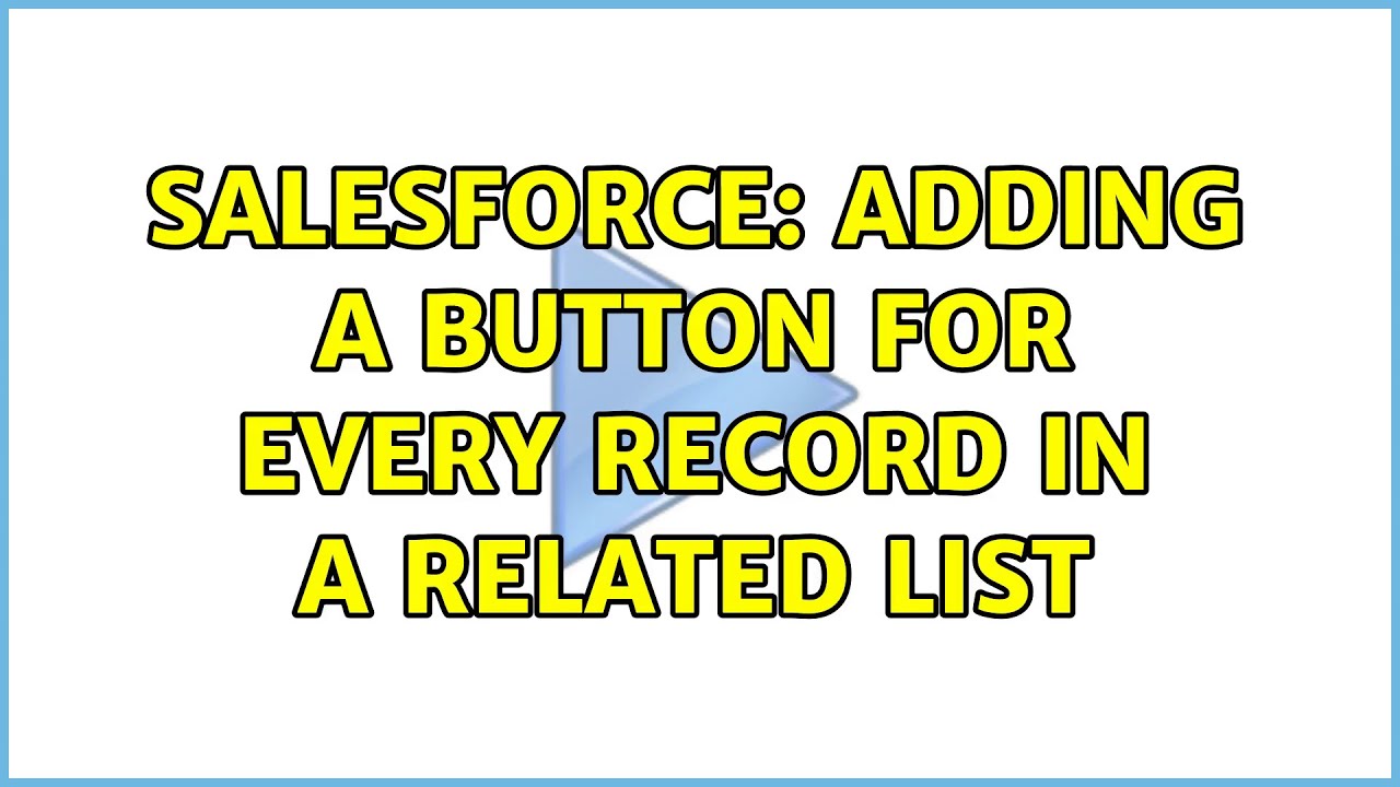 Salesforce: Adding a button for every record in a related list - YouTube