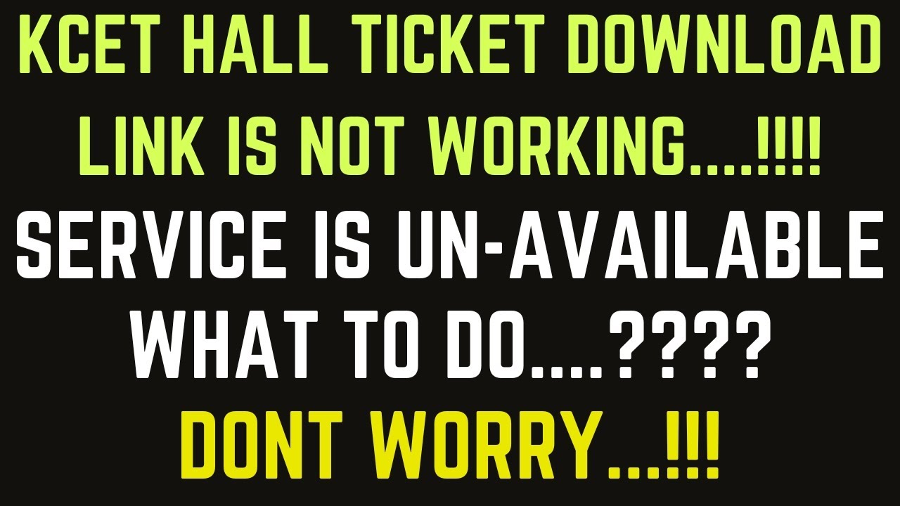 KCET HALL TICKET LINK NOT WORKING...??? SERVICE IS UN AVAILABLE ...