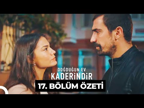 Doğduğun Ev Kaderindir 17. Bölüm Özeti