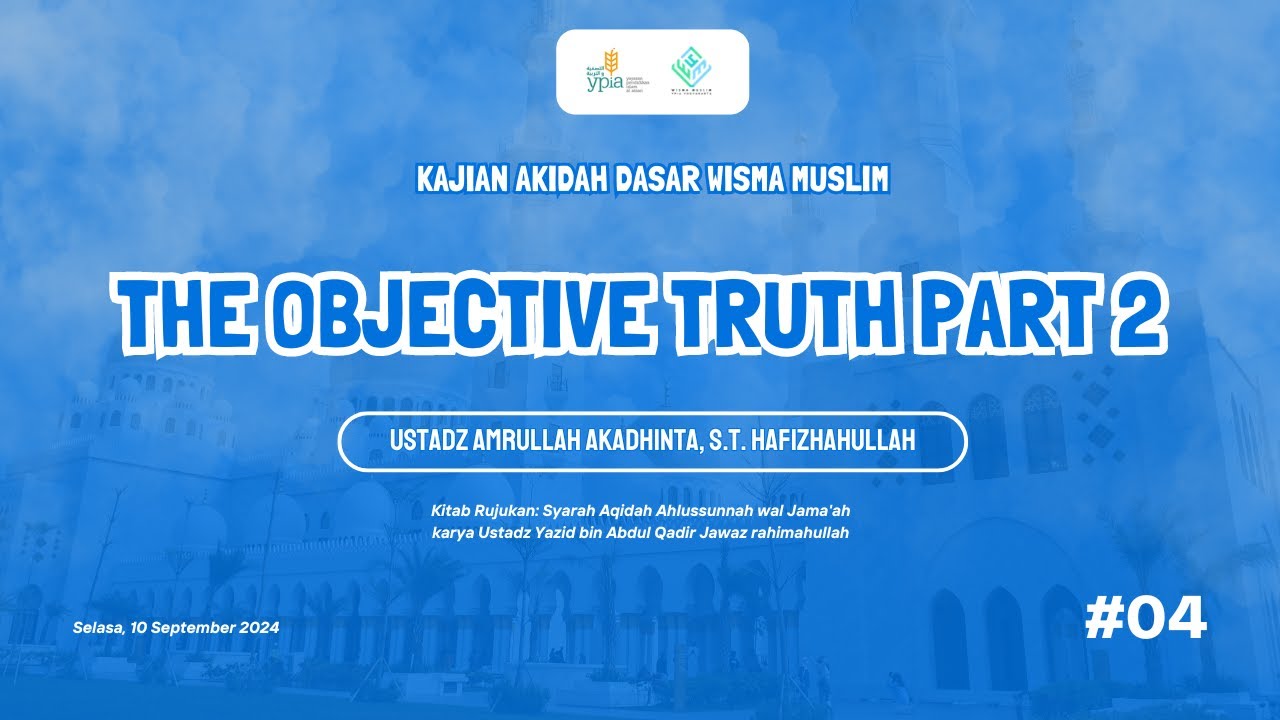 The Objective Truth Part 2 - Ustadz Amrullah Akadhinta, S.T ...