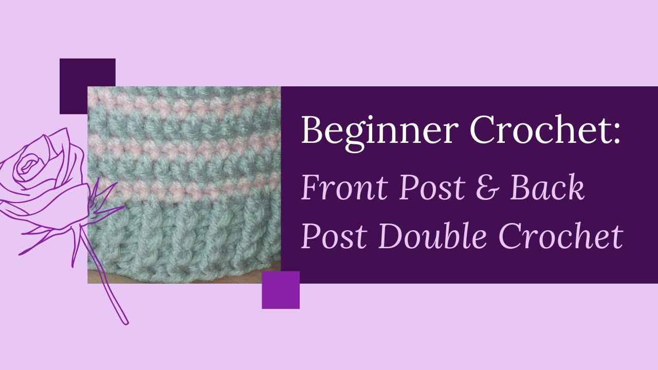 How to Crochet: FRONT POST & BACK POST Double Crochet | Beginner ...