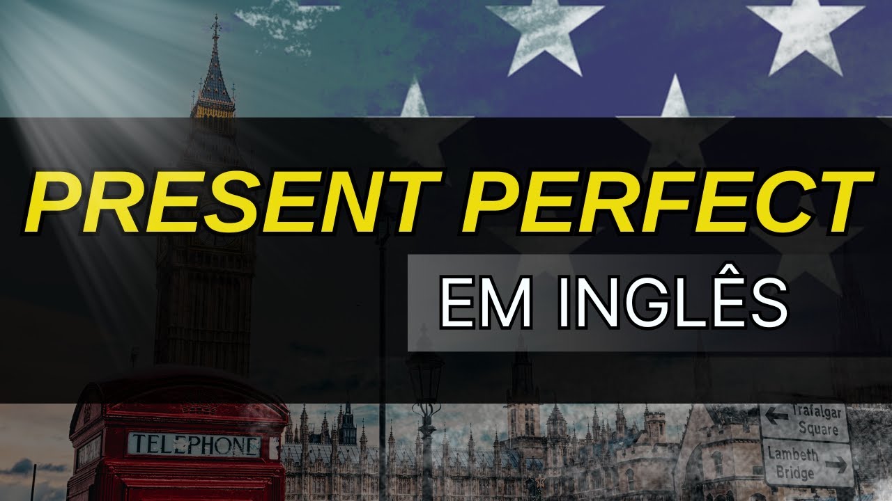AULA 7: PRESENT PERFECT EM INGLÊS👈 A MELHOR EXPLICAÇÃO 📚AULA DE INGLÊS ...