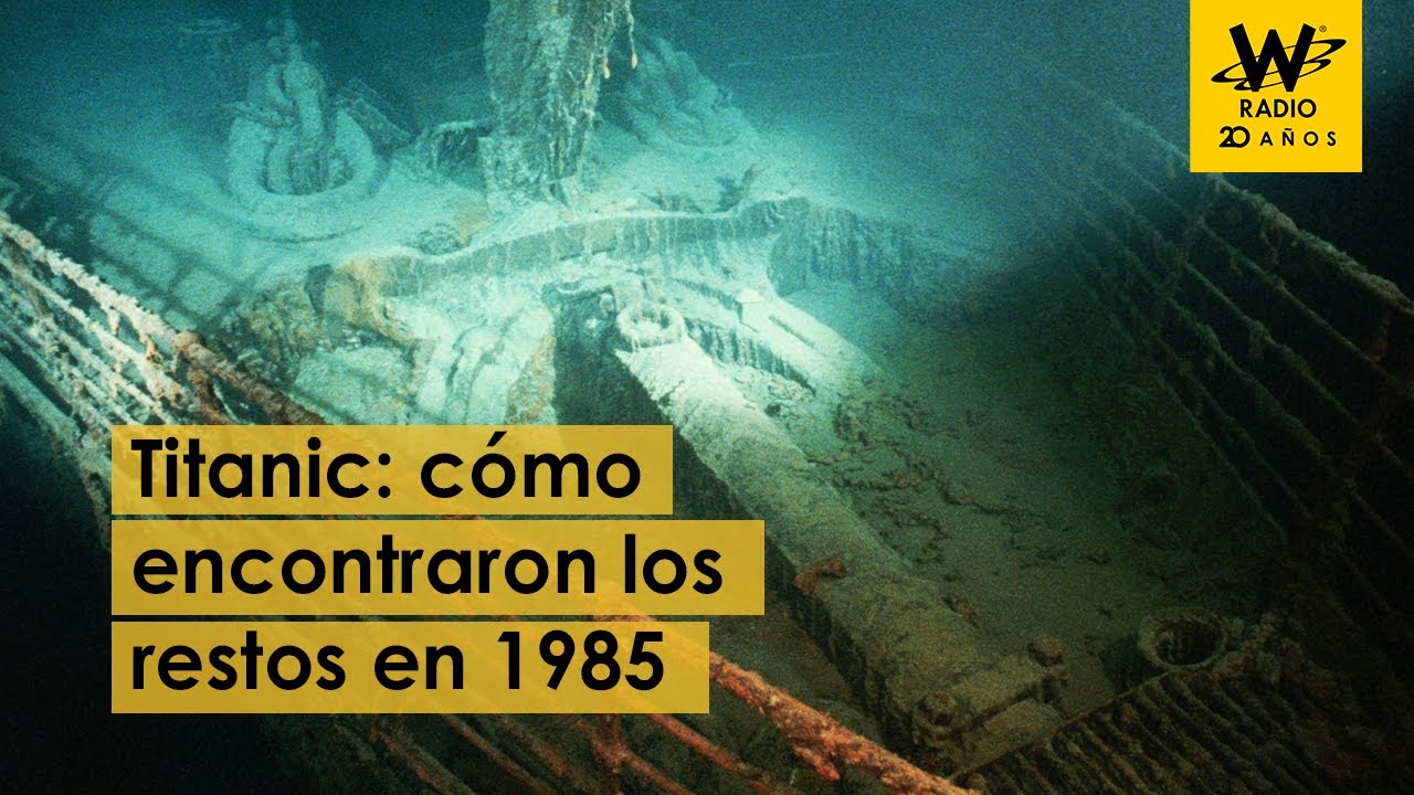 Titanic: cómo encontraron los restos en 1985 | W Radio - YouTube