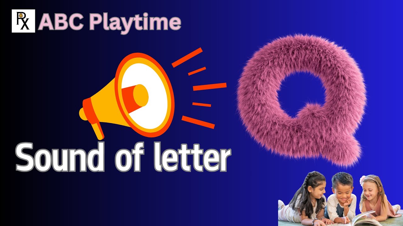 ABC Playtime: Learn the Alphabet Q | Sounds of the Letter Q. - YouTube