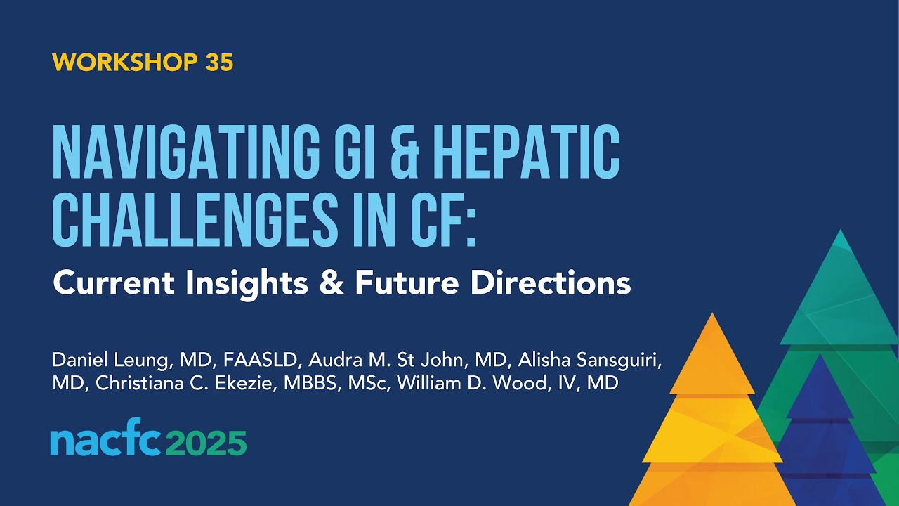 NACFC 2025 | W35: Navigating GI & Hepatic Challenges in CF: Current ...