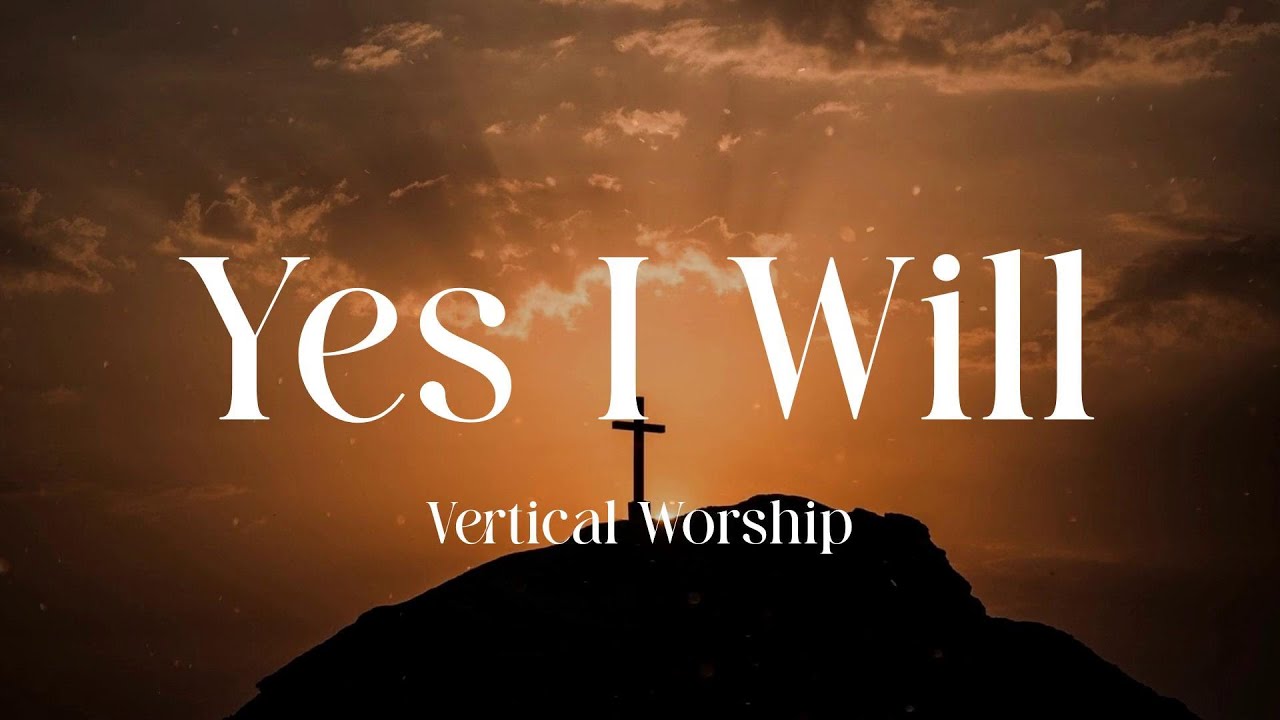 Vertical Worship - Yes I Will (Lyric Video) - YouTube