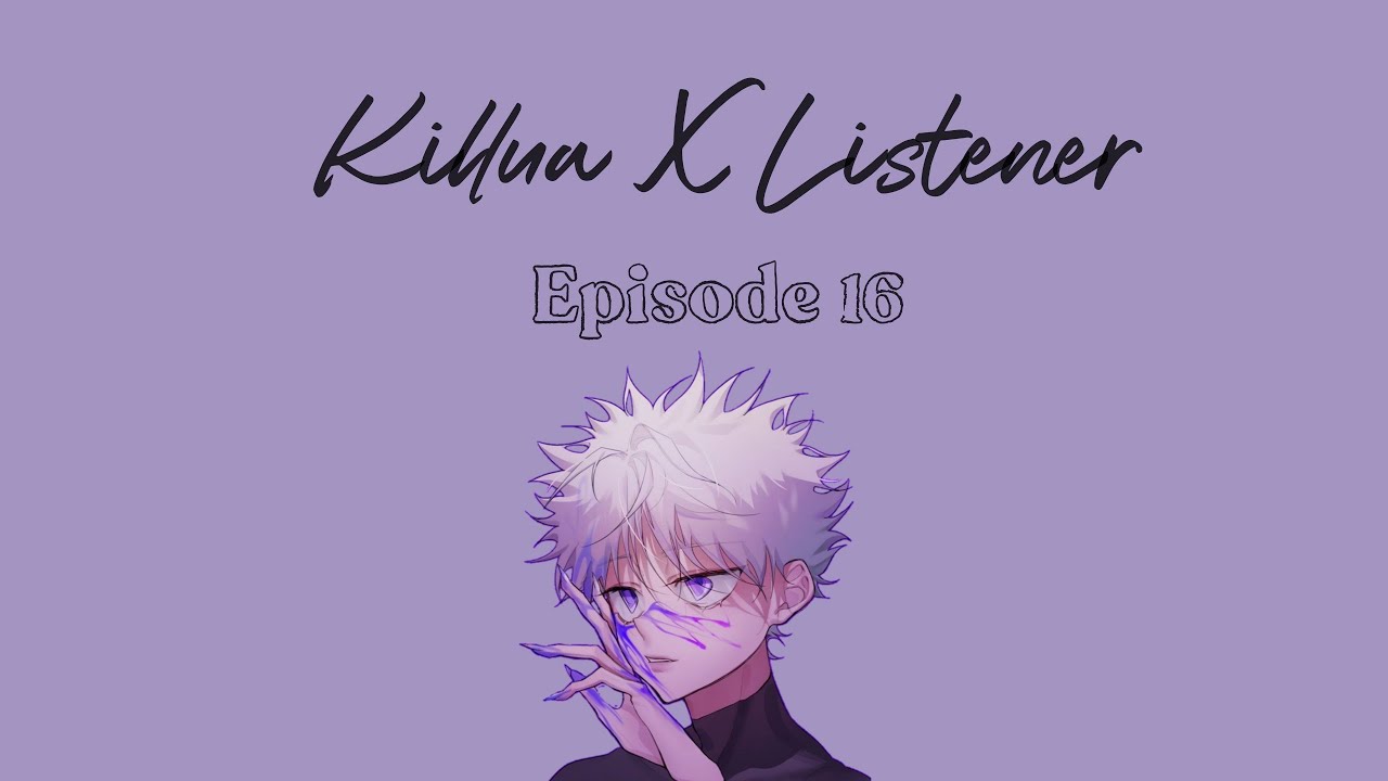 Killua X Listener Ll Episode 16 Ll Youtube 3355