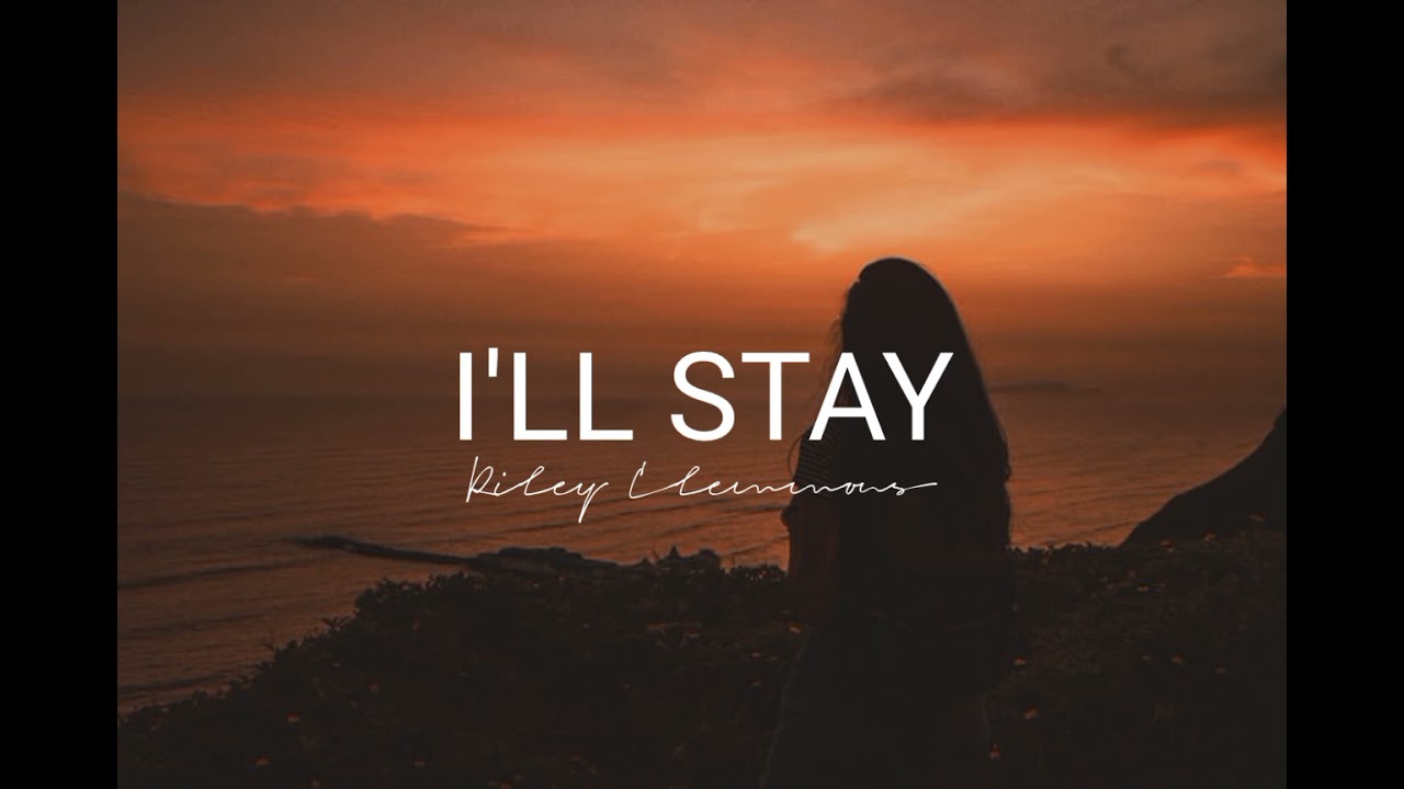 I'LL STAY By Riley Clemmons - YouTube