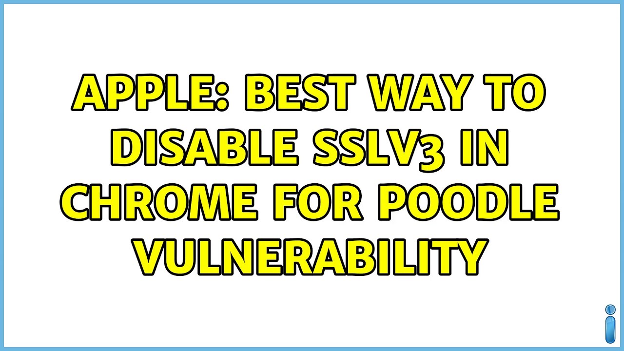 Apple: Best way to disable SSLv3 in Chrome for Poodle vulnerability (2 ...