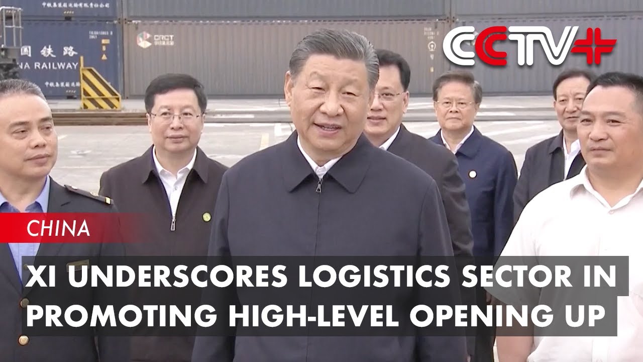 Xi Underscores Logistics Sector in Promoting High-level Opening up ...