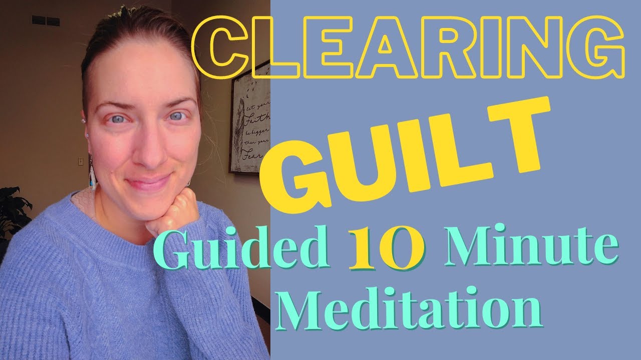Guilt Energy Clearing, 10 minute Guided Meditation. Great for beginners! - YouTube