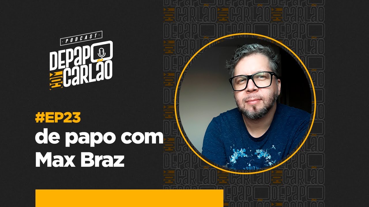 EP23# DE PAPO COM MAX BRAZ - YouTube
