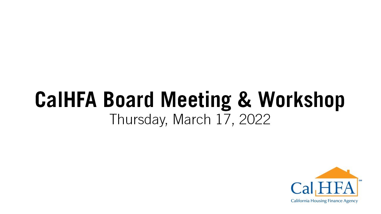 CalHFA Board Meeting & Workshop - 03/17/2022 - YouTube