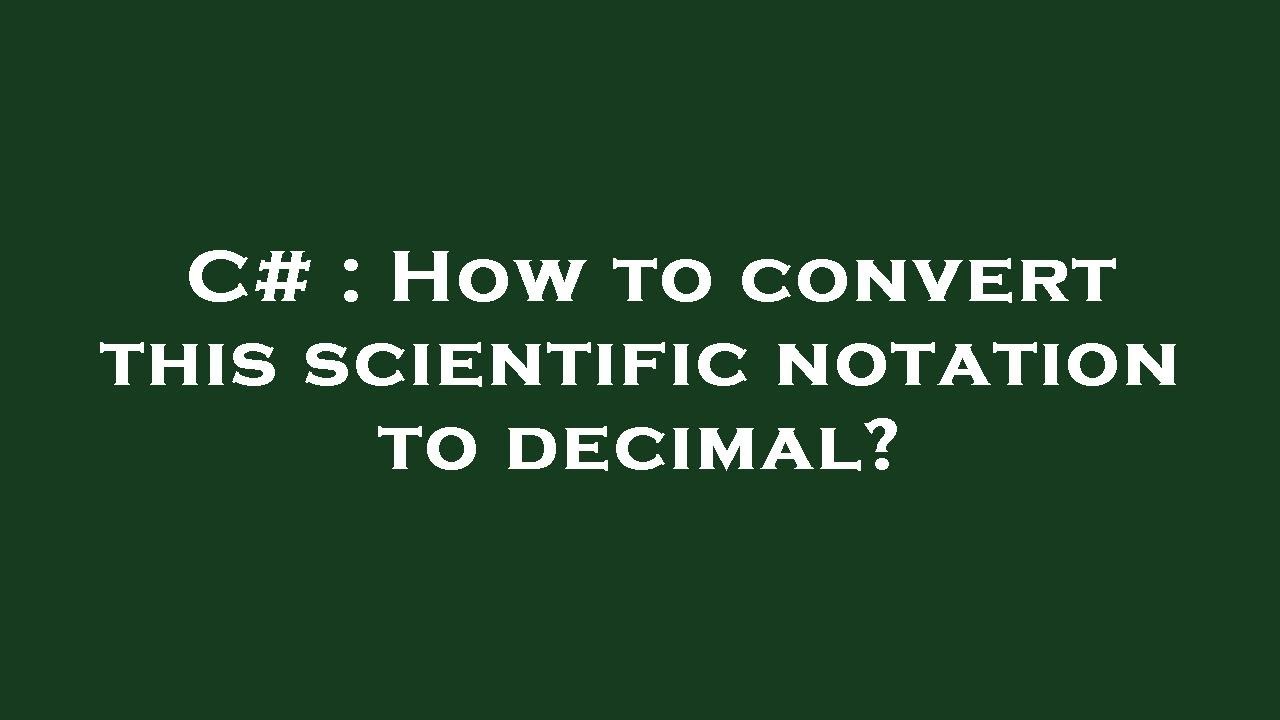 C How To Convert This Scientific Notation To Decimal YouTube c-how-to-convert-this-scientific-notation-to-decimal-youtube
