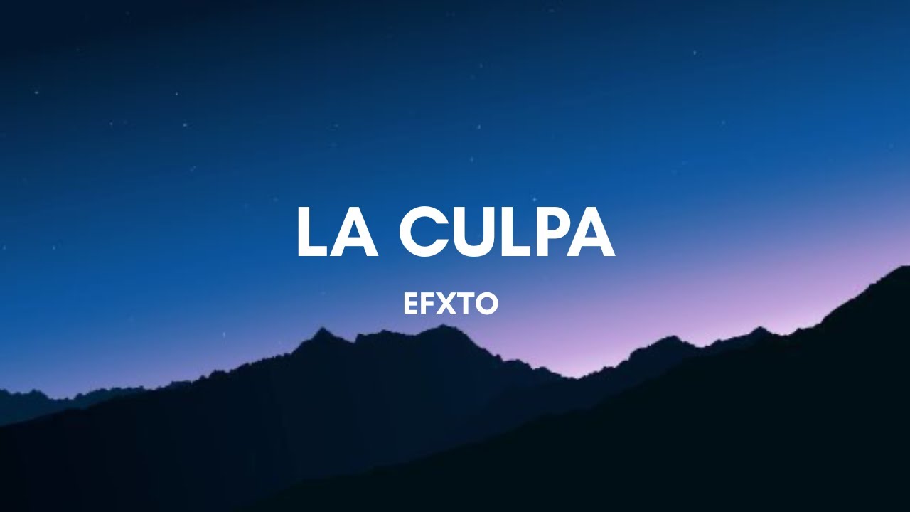 EFXTO - La Culpa (Letra) - YouTube