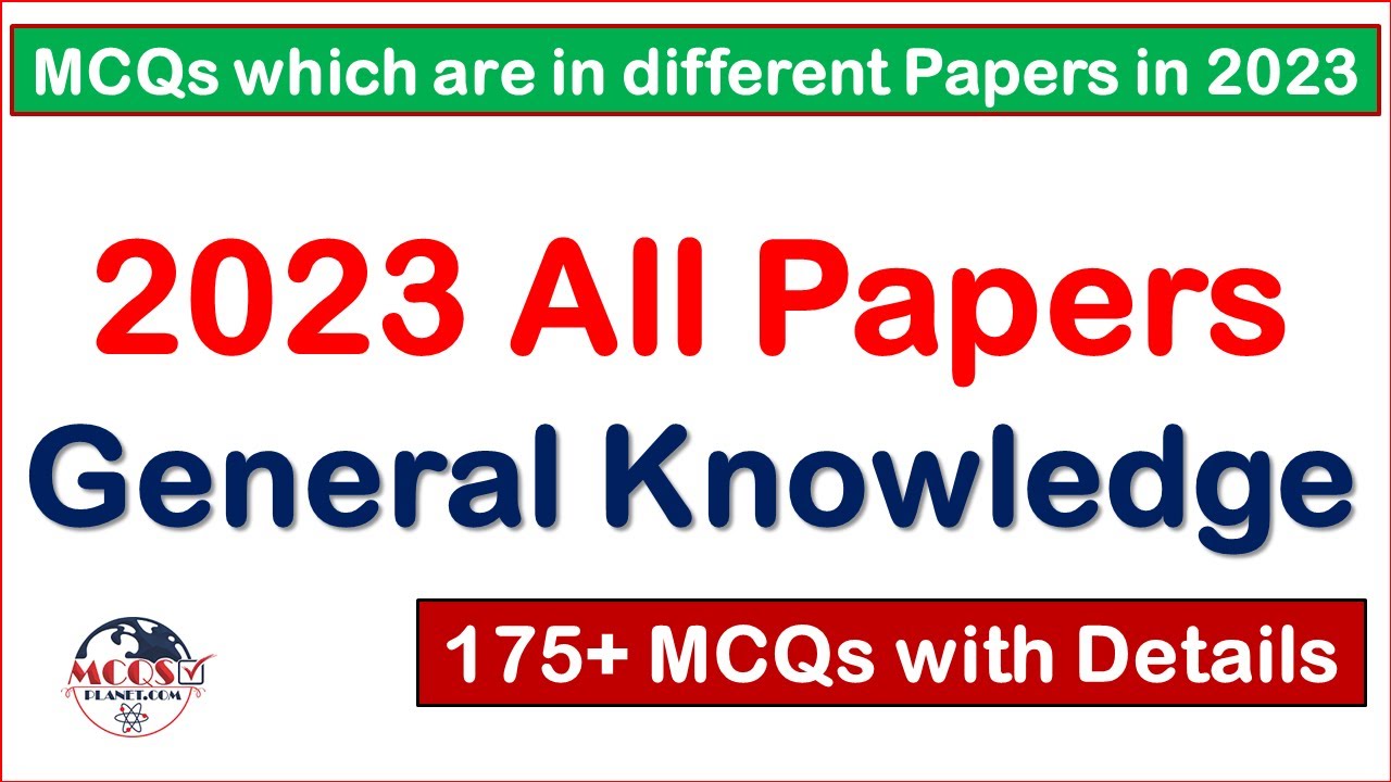 2023 All Papers General Knowledge MCQs with Details |170+ MCQs which ...
