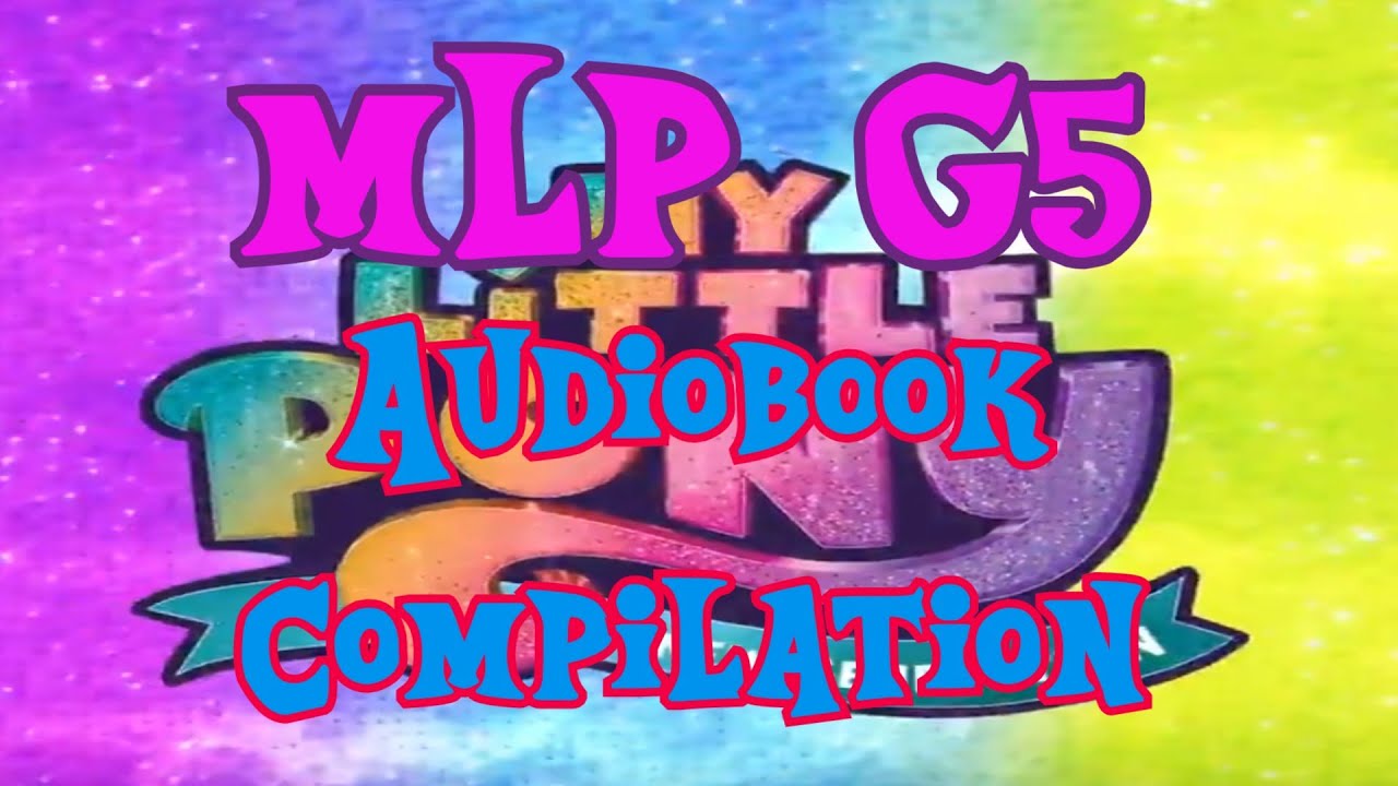 MLP Generation 5 Audiobook Compilation - YouTube