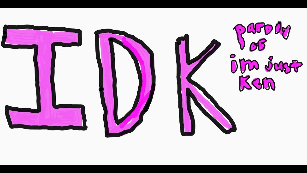 IDK (parody of im just ken) - YouTube