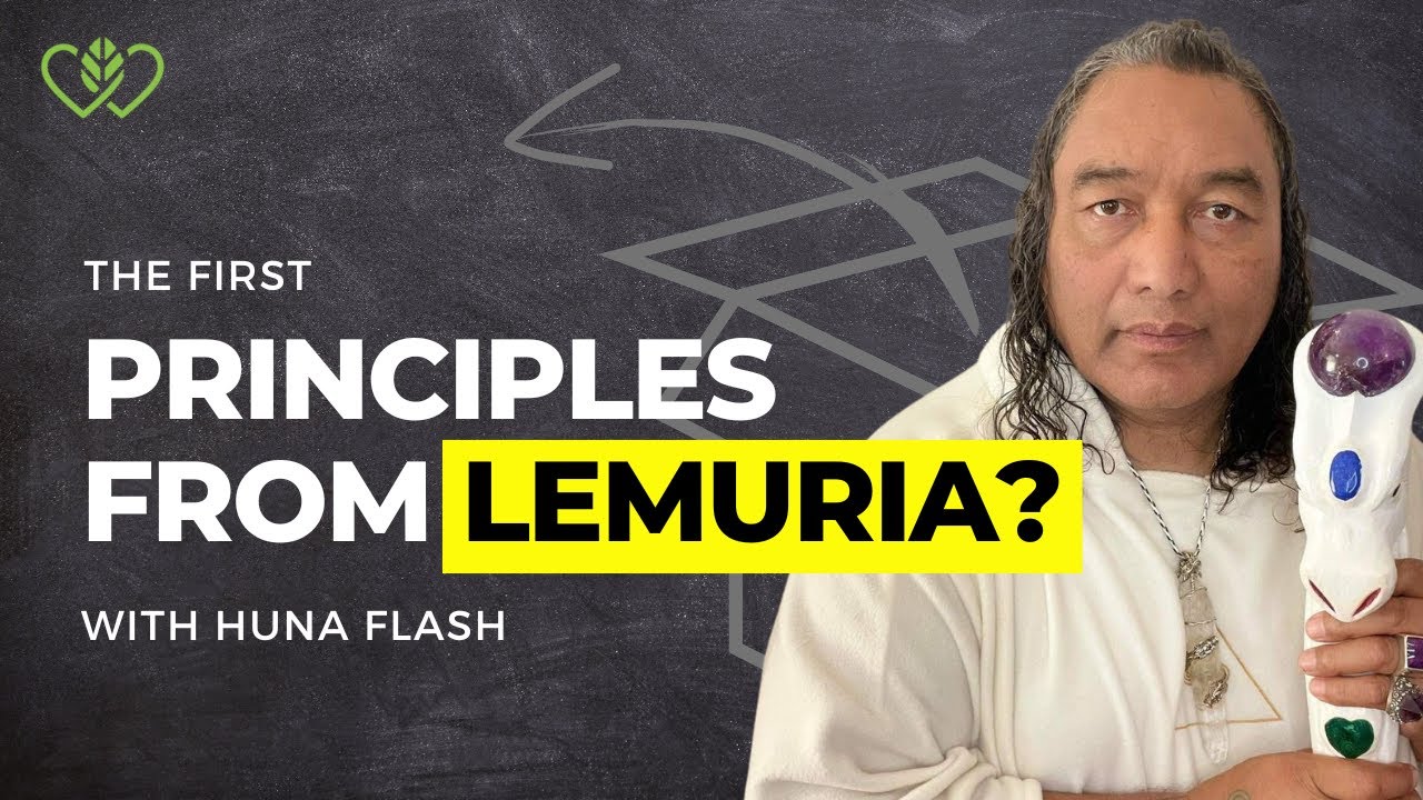 HUNA FLASH - THE FIRST PRINCIPLES FROM LEMURIA - YouTube