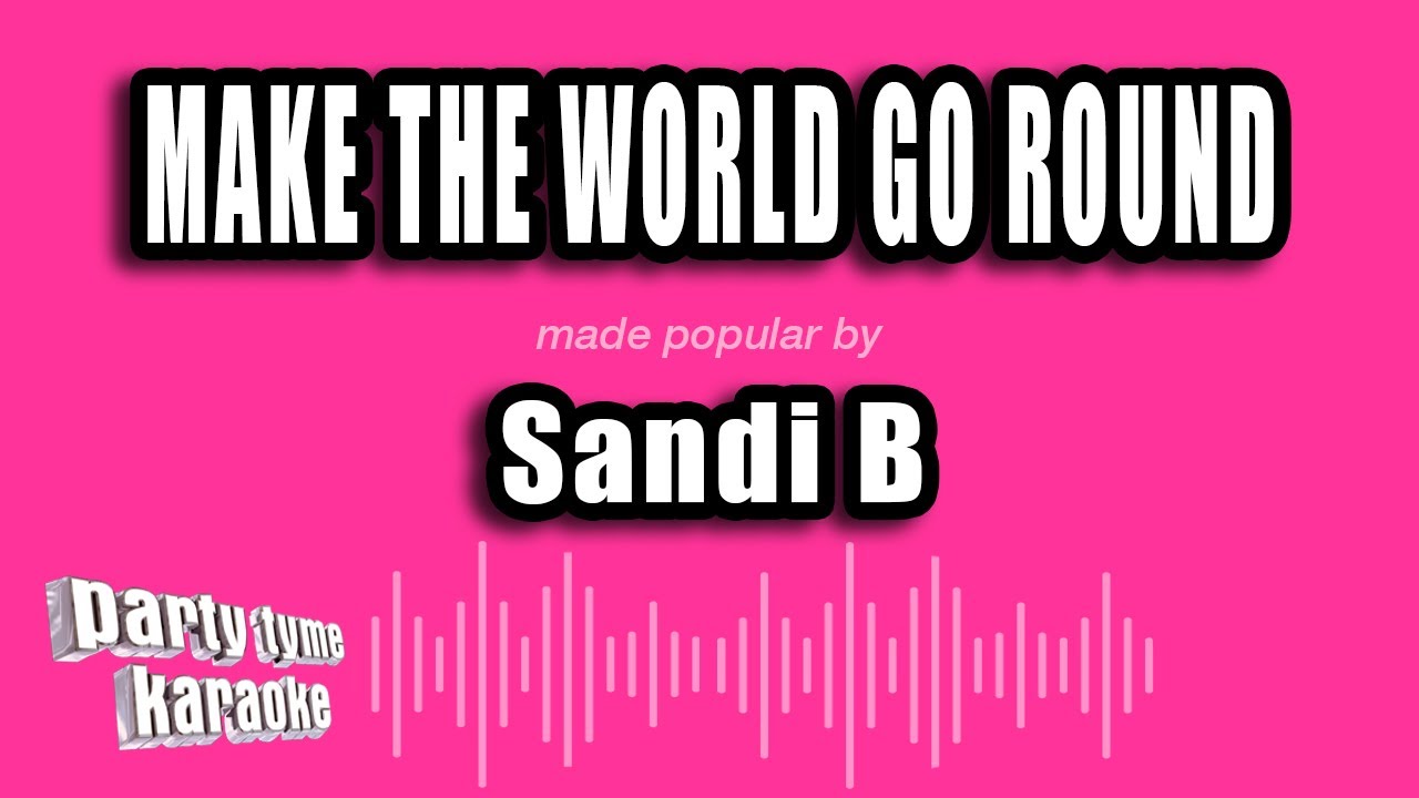 Sandi B - Make The World Go Round (Karaoke Version) - YouTube