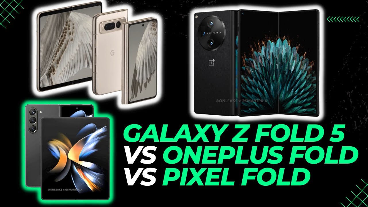 Galaxy Z Fold 5 vs OnePlus Fold vs Google Pixel Fold: Choose this one ...