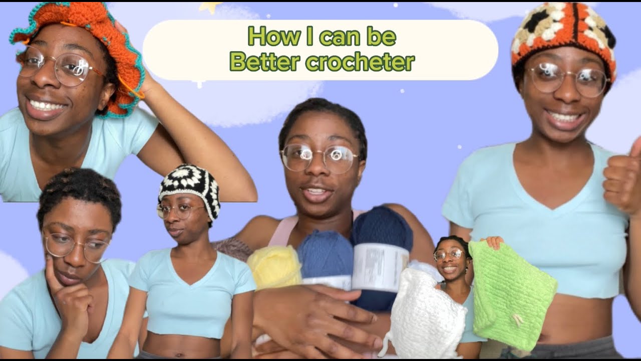 HOW I CAN BE A BETTER CROCHETER - YouTube