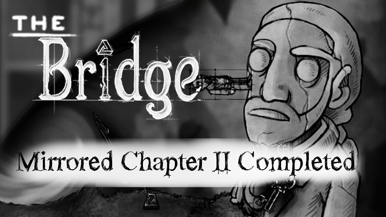 The Bridge Walkthrough Chapter 2 MIRRORED [Vortex, Precipice, Lion ...