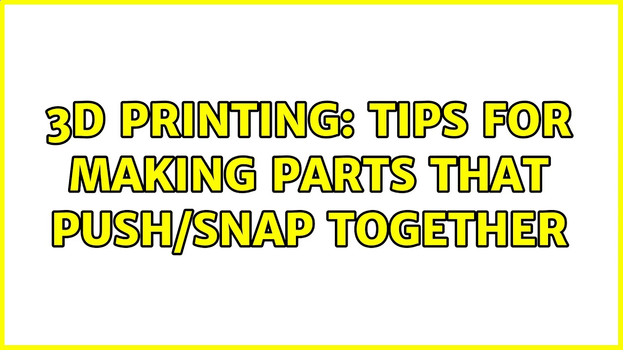3D Printing: Tips for making parts that push/snap together - YouTube