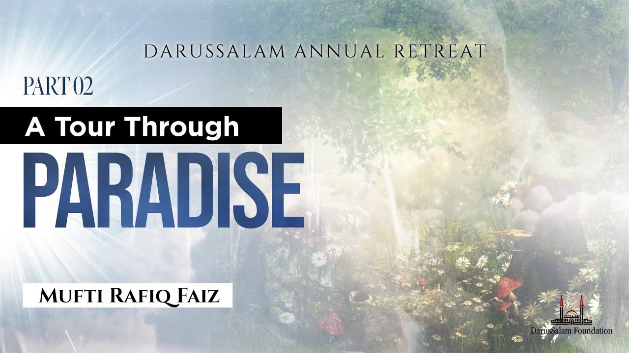 A Tour Through Paradise (Part 2) - Mufti Rafiq Faiz | Annual Retreat ...