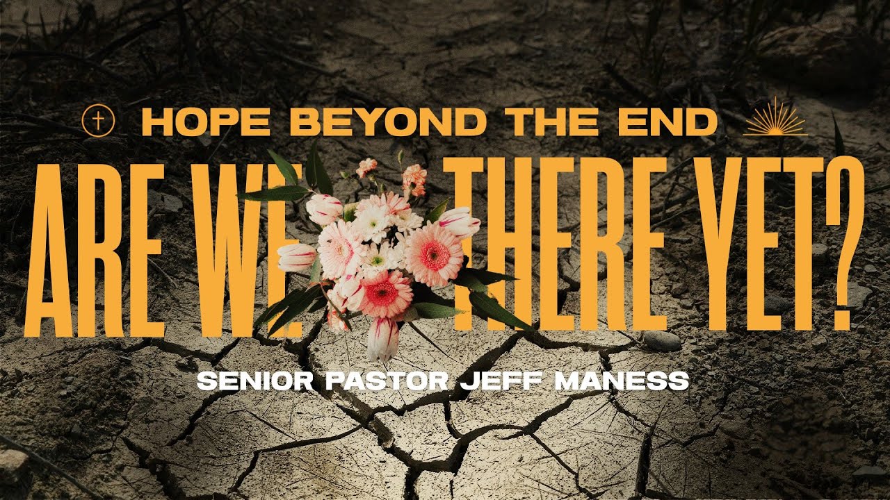 Hope Beyond The End: Are We There Yet? - Jeff Maness - YouTube