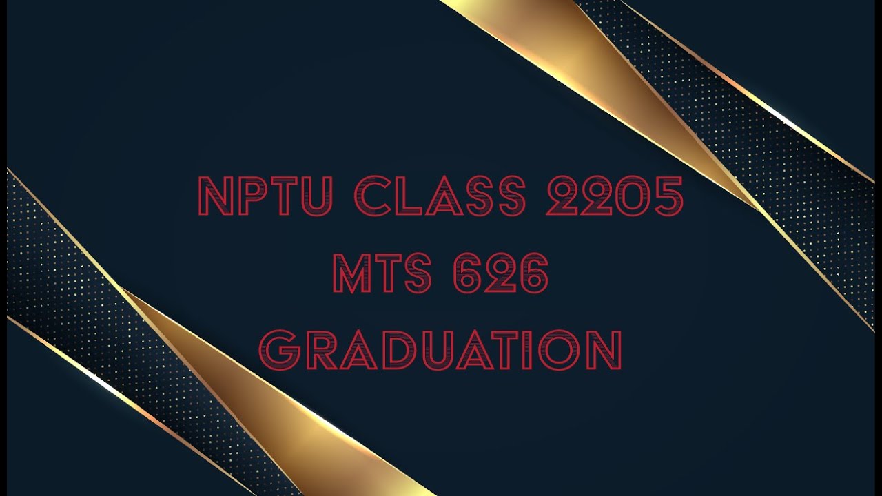 NPTU Class 2205 MTS 626 Graduation - YouTube