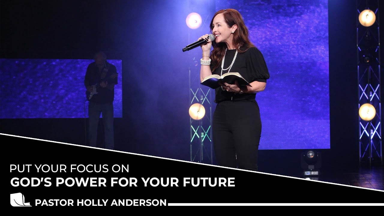 Put Your Focus on God’s Power for Your Future with Pastor Holly ...