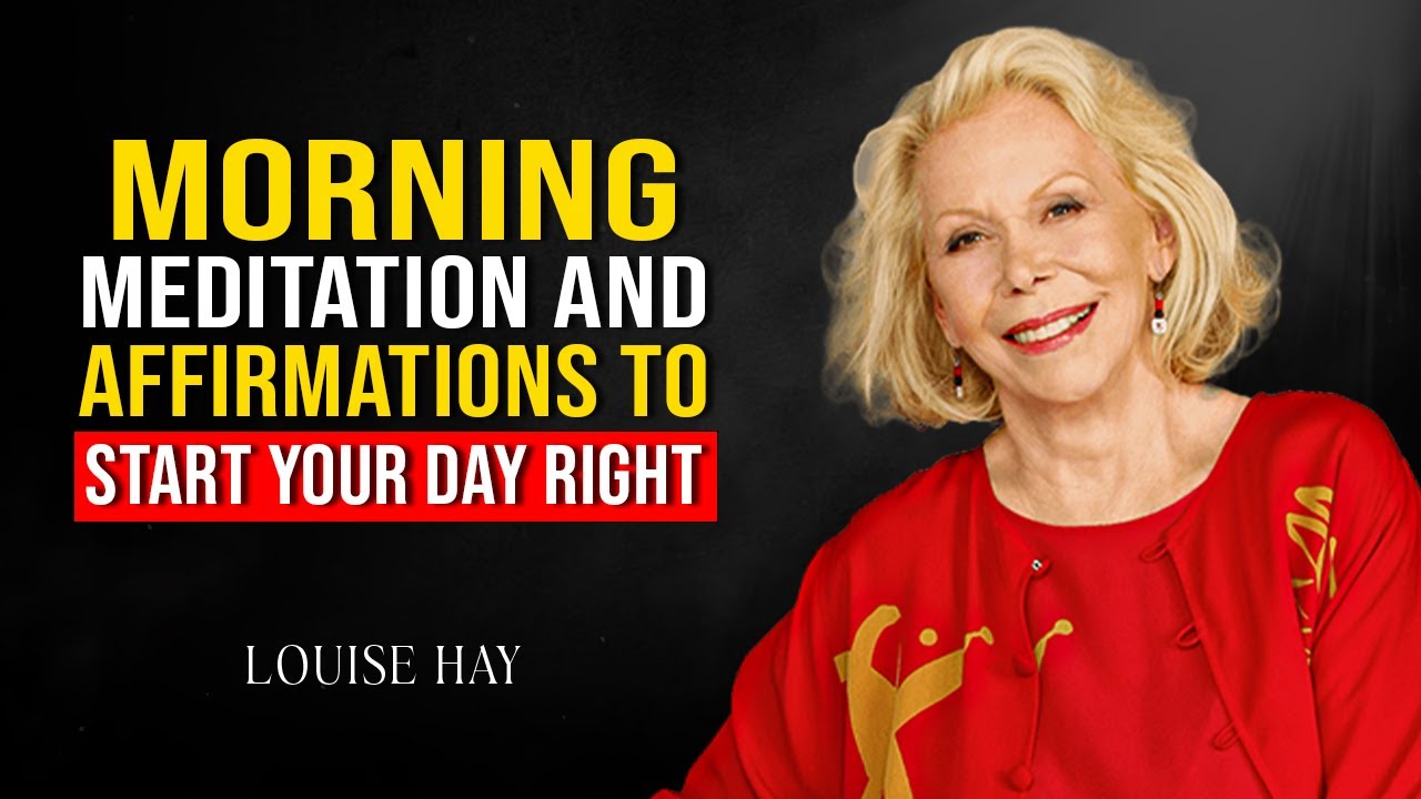 Louise Hay - Morning Meditation and Affirmations : Start Your Day Right ...