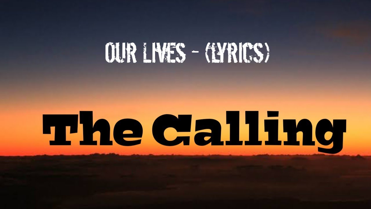 Our Lives -(lyrics) The Calling - YouTube