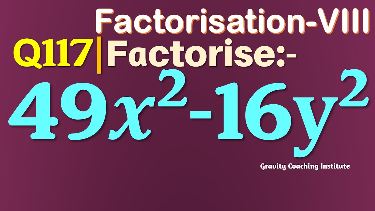 Q117 | Factorise 49x^2-16y^2 | Factorise 49 x square - 16 y square ...