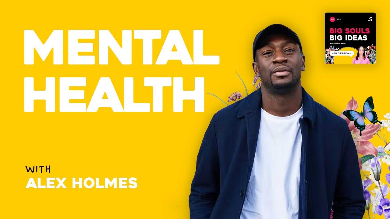 Mental Health with Alex Holmes | BIG SOULS, BIG IDEAS - YouTube