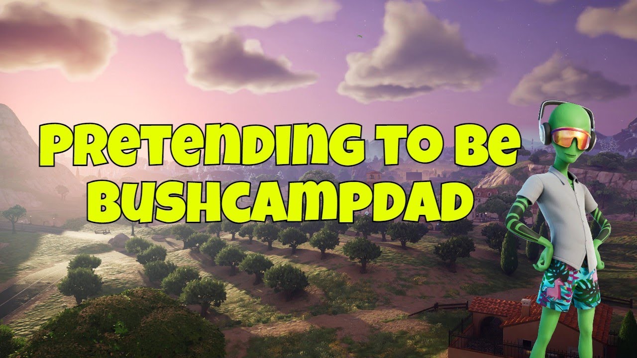 Pretending to be BushCampDad in Fortnite - YouTube