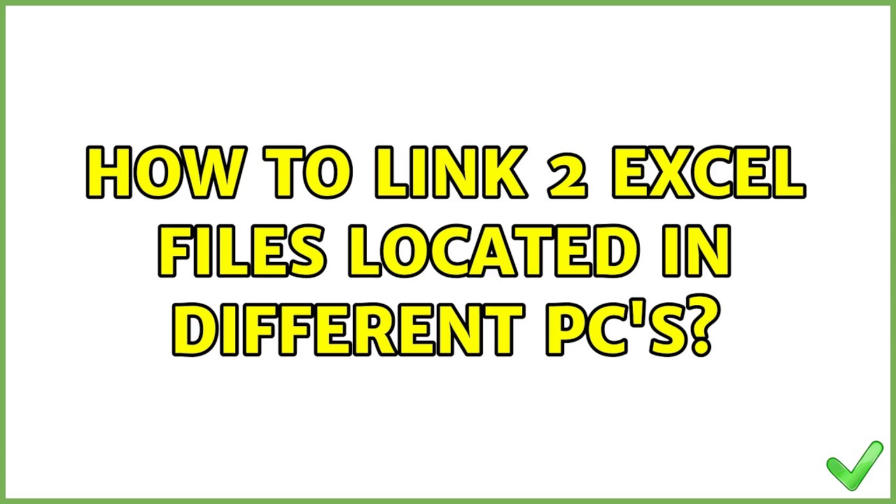 How To Link 2 Excel Files Located In Different PC s 2 Solutions How To Link 2 Excel Files Located In Different PC s 2 Solutions
