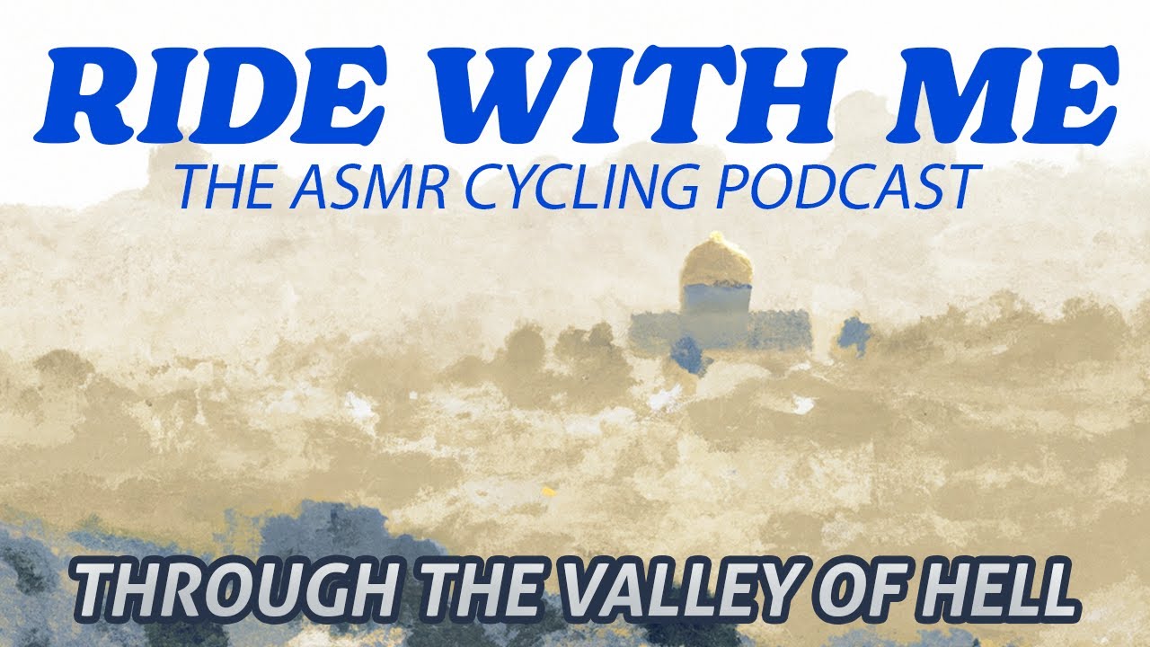 RIDE 2 - Through the Valley of Hell (RIDE WITH ME - The ASMR Cycling ...